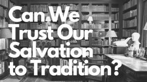 Tradition Vs. Truth - Lesson Series to Discover Biblical Salvation ...